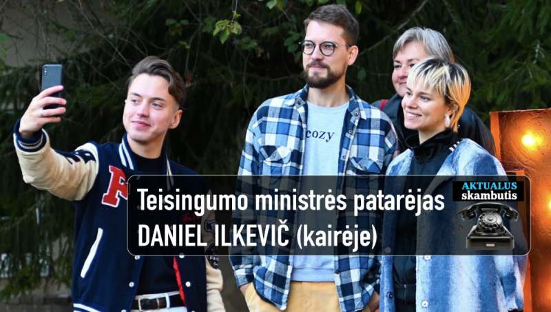 Teisingumo ministrės patarėjas Daniel Ilkevič bandys susisiekti su ...